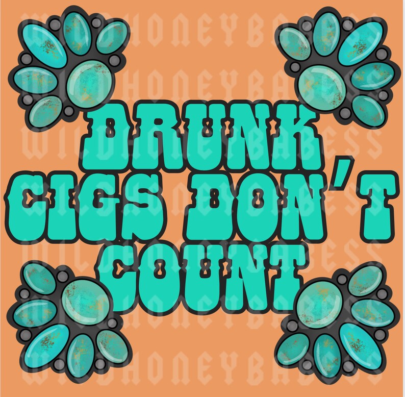 Turquoise Drunk Cigs Dont Count Png, Drunk Cigs Png, Drunk Cigarettes ...
