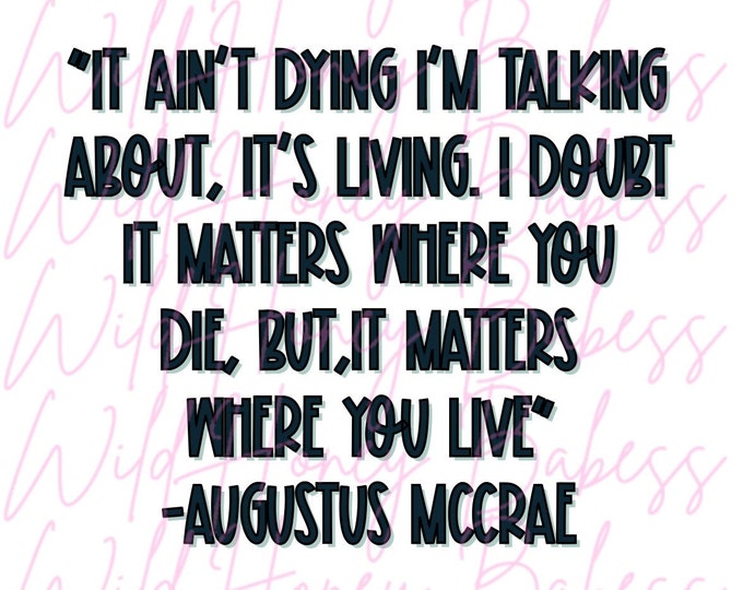 It's Not Dying I'm Talking About, It's Living Augustus Mccrae, Lonesome ...
