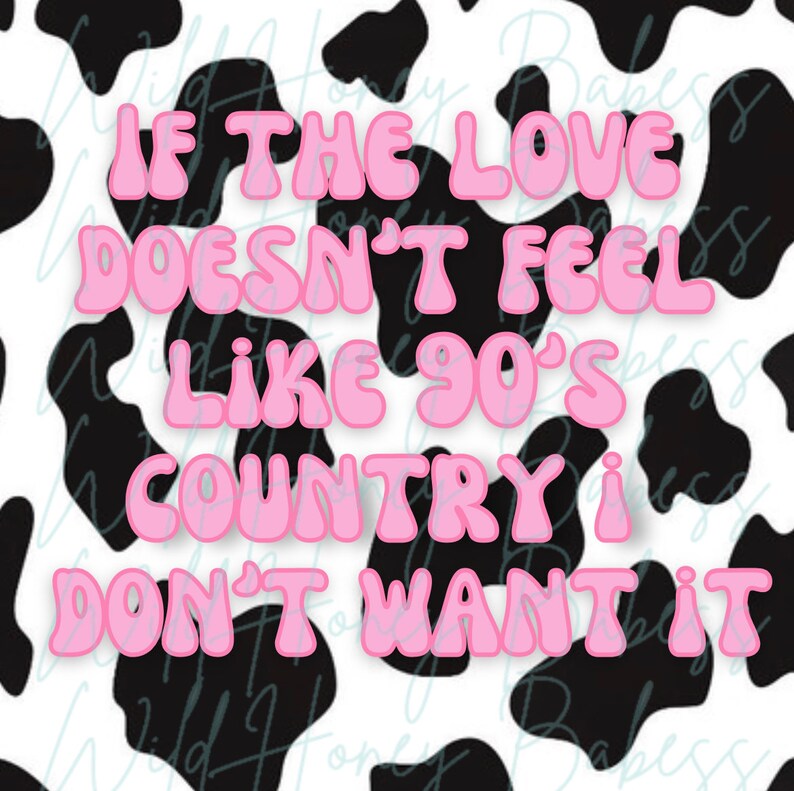 If the Love Doesnt Feel Like 90s Country I Dont Want It Png, Western ...