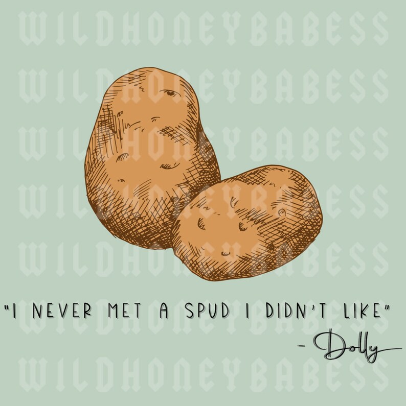 I Never Met A Spud I Didnt Like Png Dolly Parton Quote - Etsy