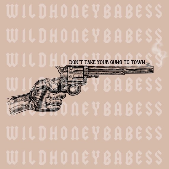 Dont Take Your Guns to Town Png Pistol Png Cowboy Gun Png - Etsy Australia