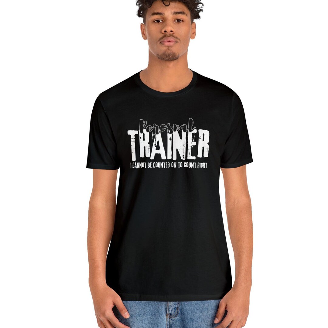 Funny Personal Trainer Shirt (trainer Can't Count) Gift for a Fitness ...