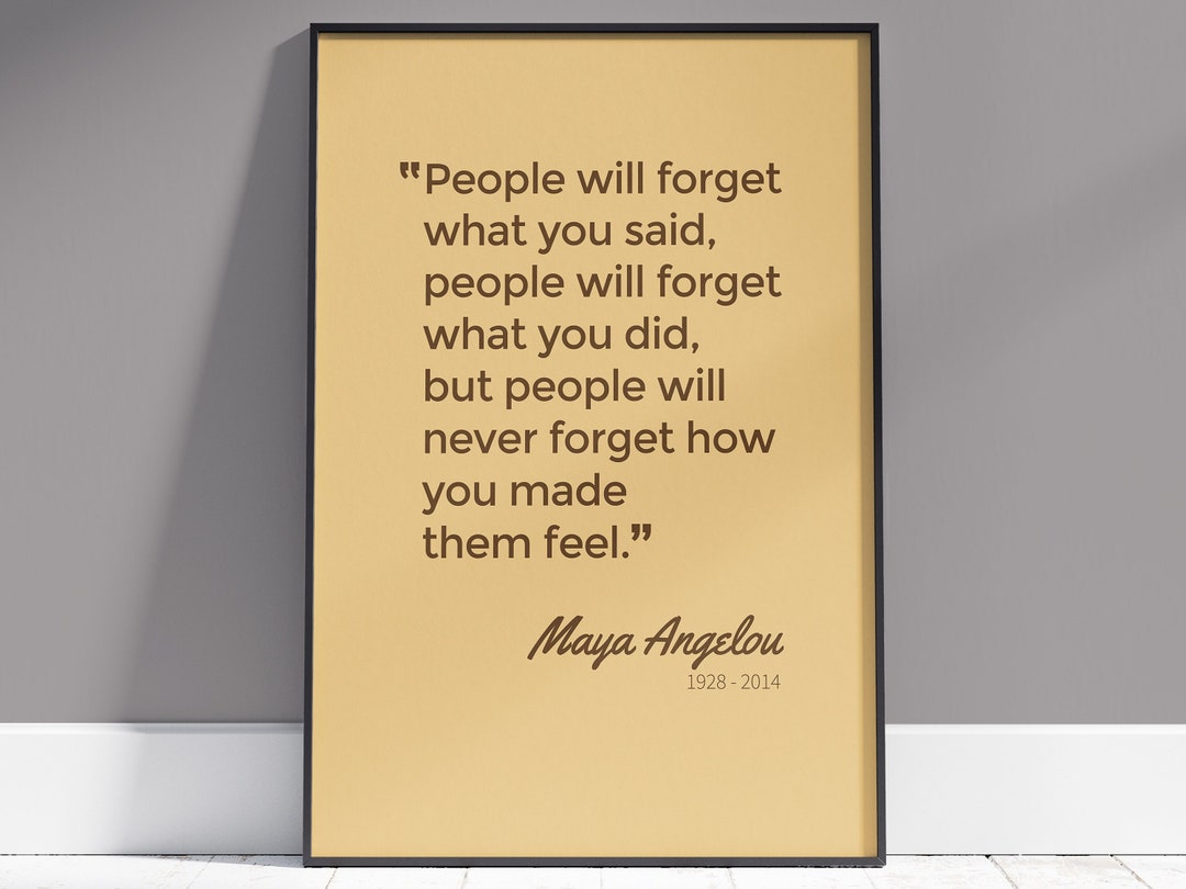 Maya Angelou Quote Poster People Will Forget What You Said Wall Decor ...