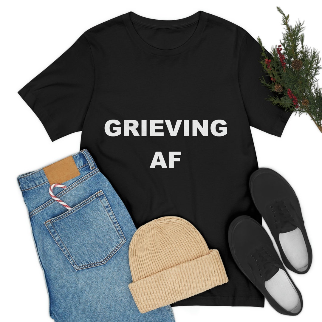 Grieving AF Tshirt Grief Shirt Grief Gift Memorial Shirt - Etsy