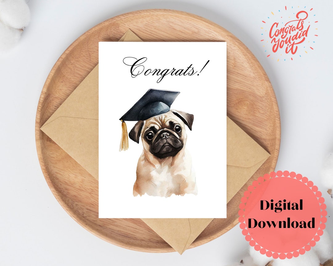 Cute Pug Wearing Graduation Cap, Congrats Printable Card, Class of 2025 ...