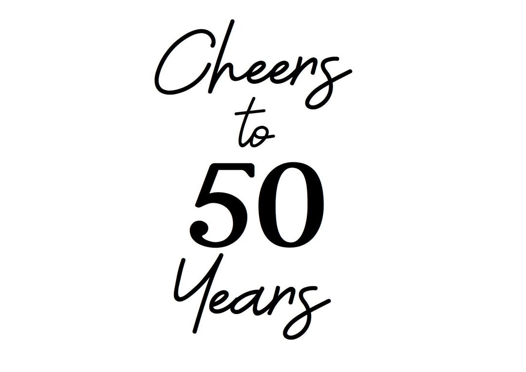 Cheers to 50 Years Sign Digital File SVG PNG PDF Laser Lasercut ...