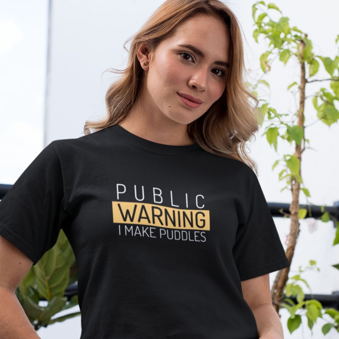 Squirter Warning T-shirt, I Make Puddles, Funny Sexual Shirts for Women ...