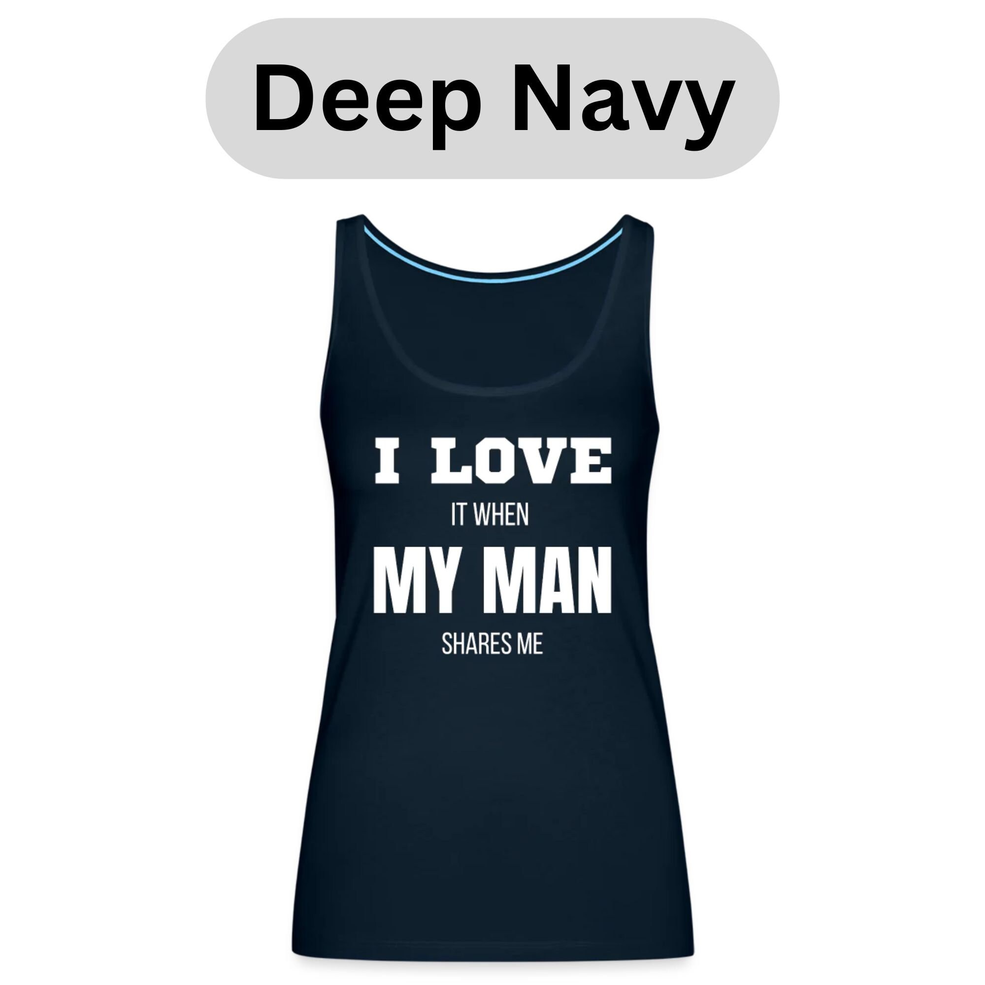 I Love It When My Man Shares Me Tank Top Slut Wife Girlfriend Tank Top