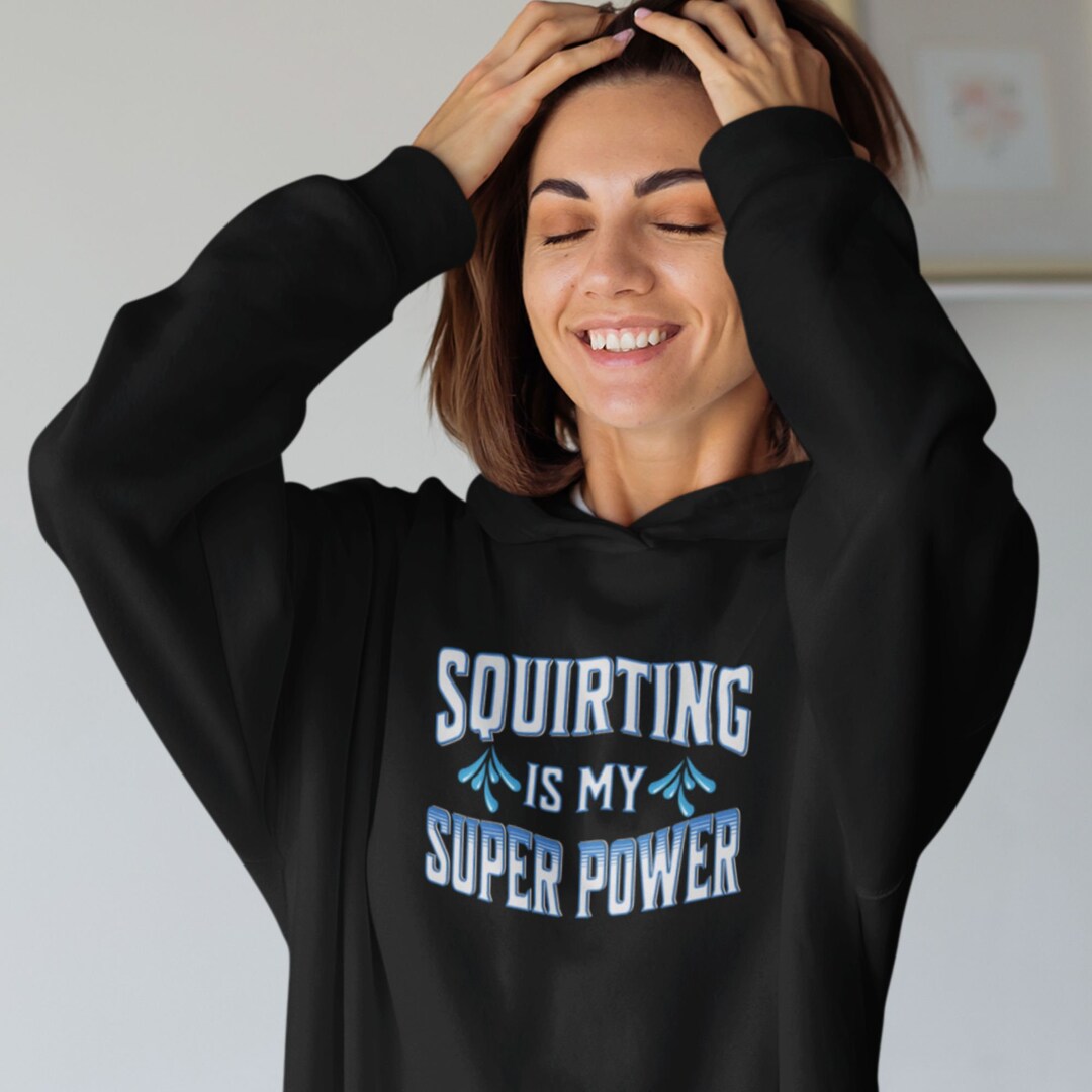 Squirting is My Super Power Hoodie, Water Sports Women's Top, Swinger ...