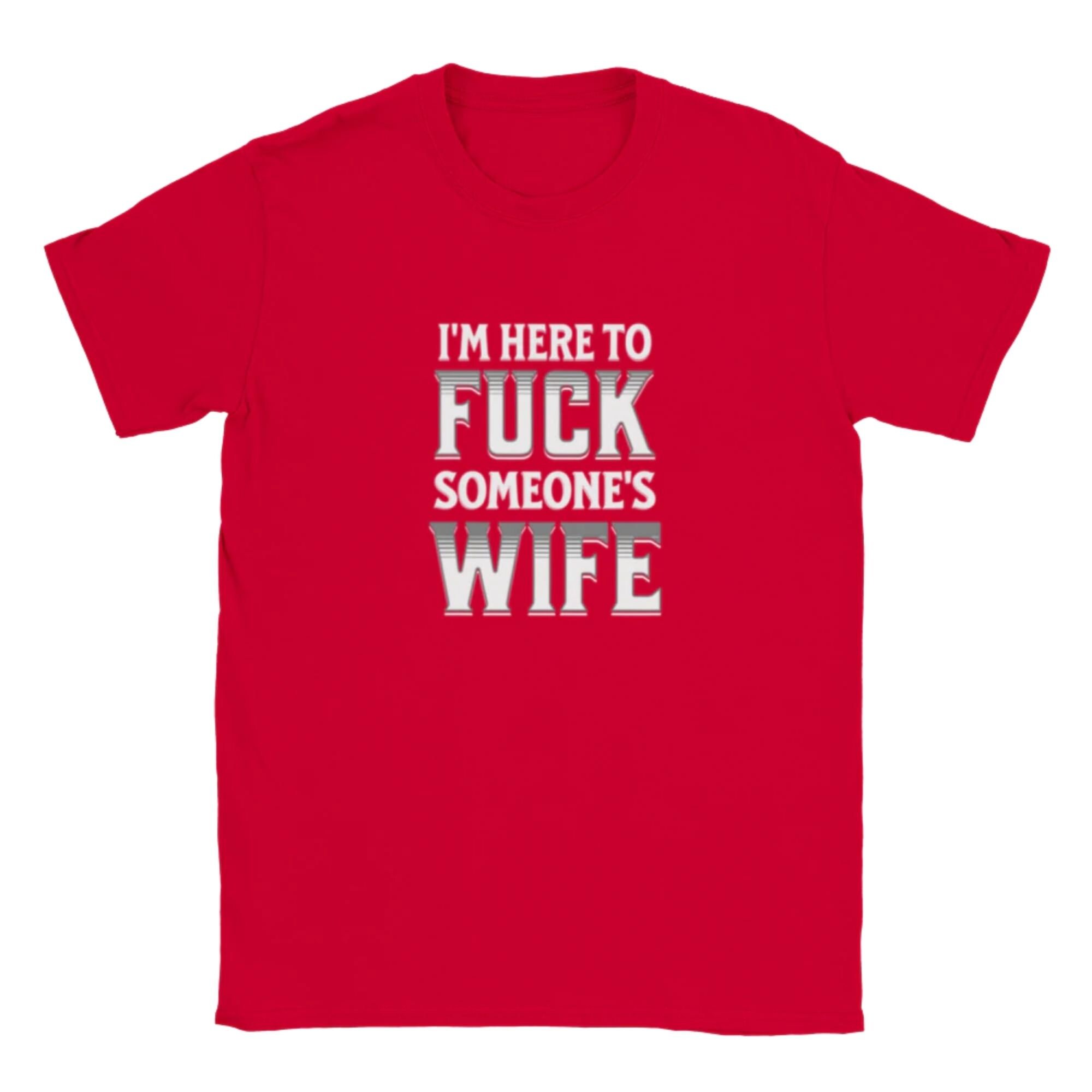 Im Here To Fuck Someones Wife T Shirt Wife Swapping Etsy