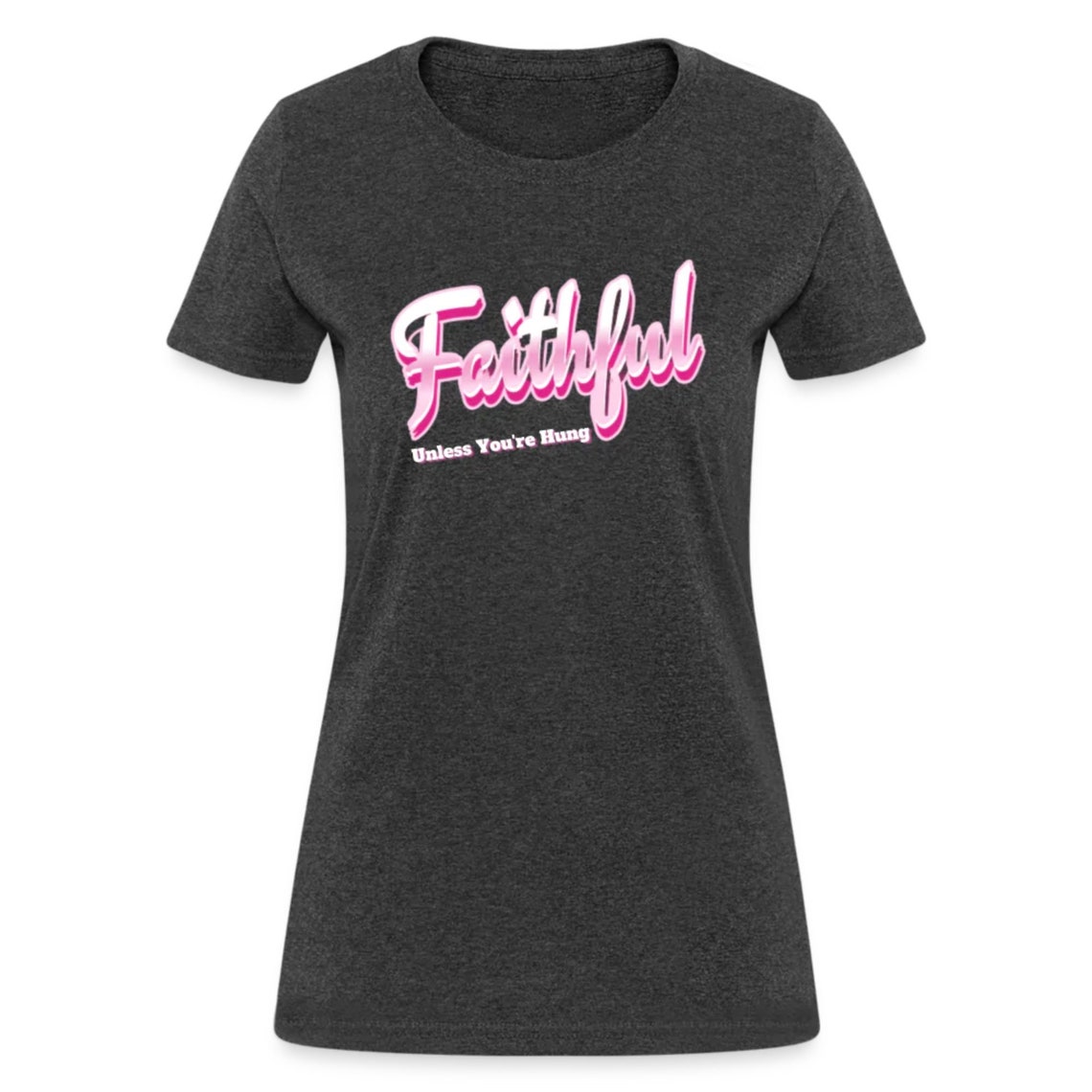 Faithful Unless Youre Hung Womens Fit T Shirt Hotwife Cuckold