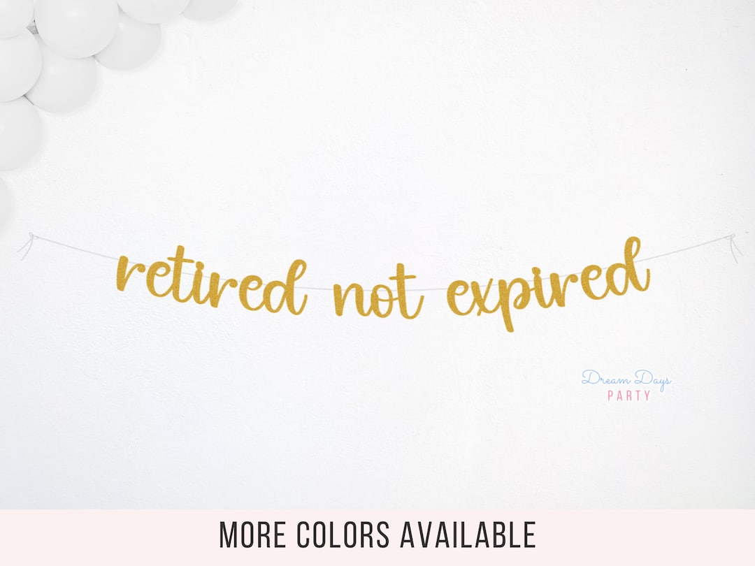 Retired Not Expired Banner: Funny Retirement Party Decoration | Happy ...