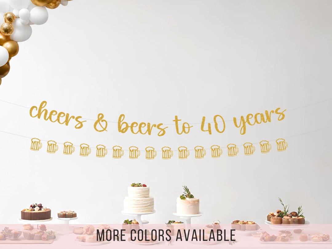 Cheers & Beers to 40 Years: Beer Themed 40th Birthday Banner ...