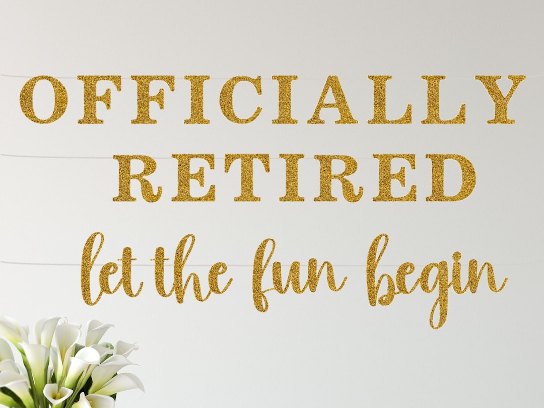 Officially Retired Banner, Officially Retired Let the Fun Begin ...