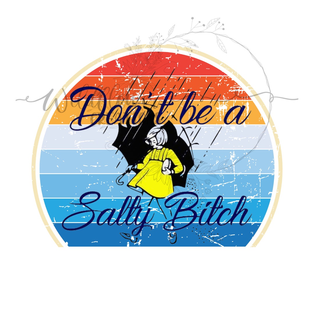 Don't Be a Salty Bitch PNG, Png Files, Png Designs, Png Images ...