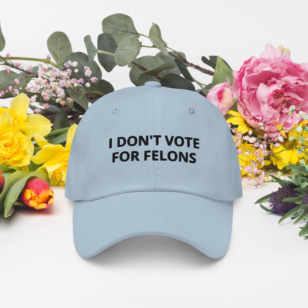 Stylish Statement, I Don't Vote for Felons Hat, Bold Graphic Cap ...
