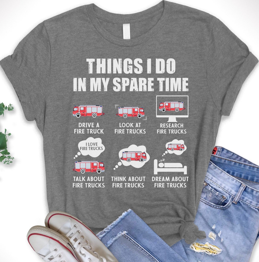 Funny Firetruck Tshirt Things I Do in My Spare Time Shirt Firefighter ...