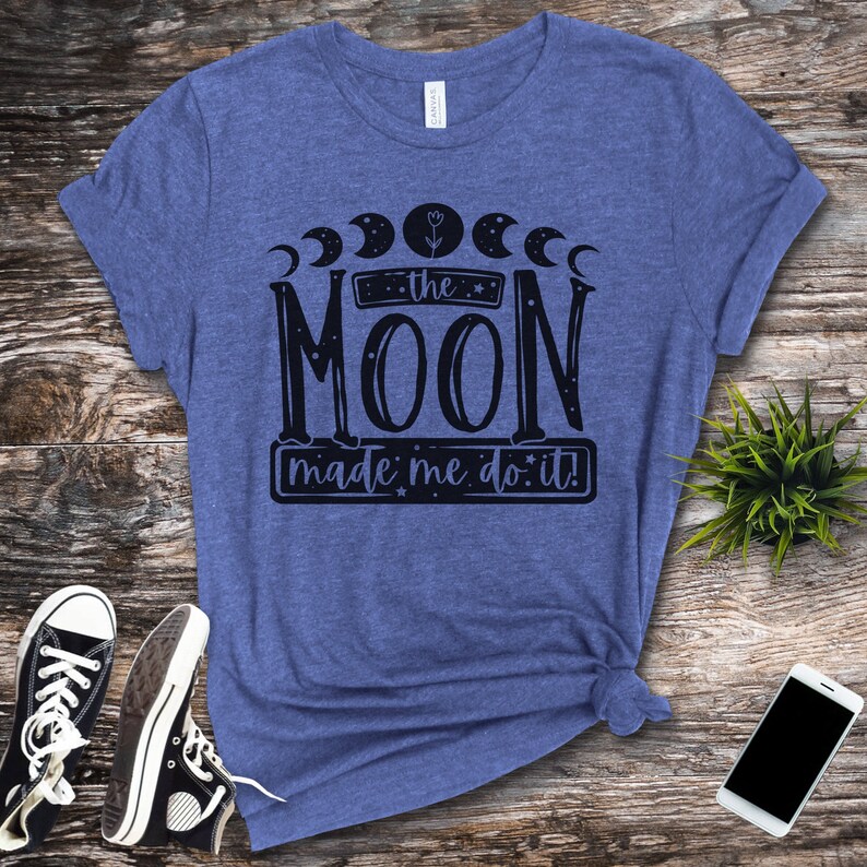 Moon Phases Shirt, the Moon Made Me Do It Funny Celestial Shirt Gift ...