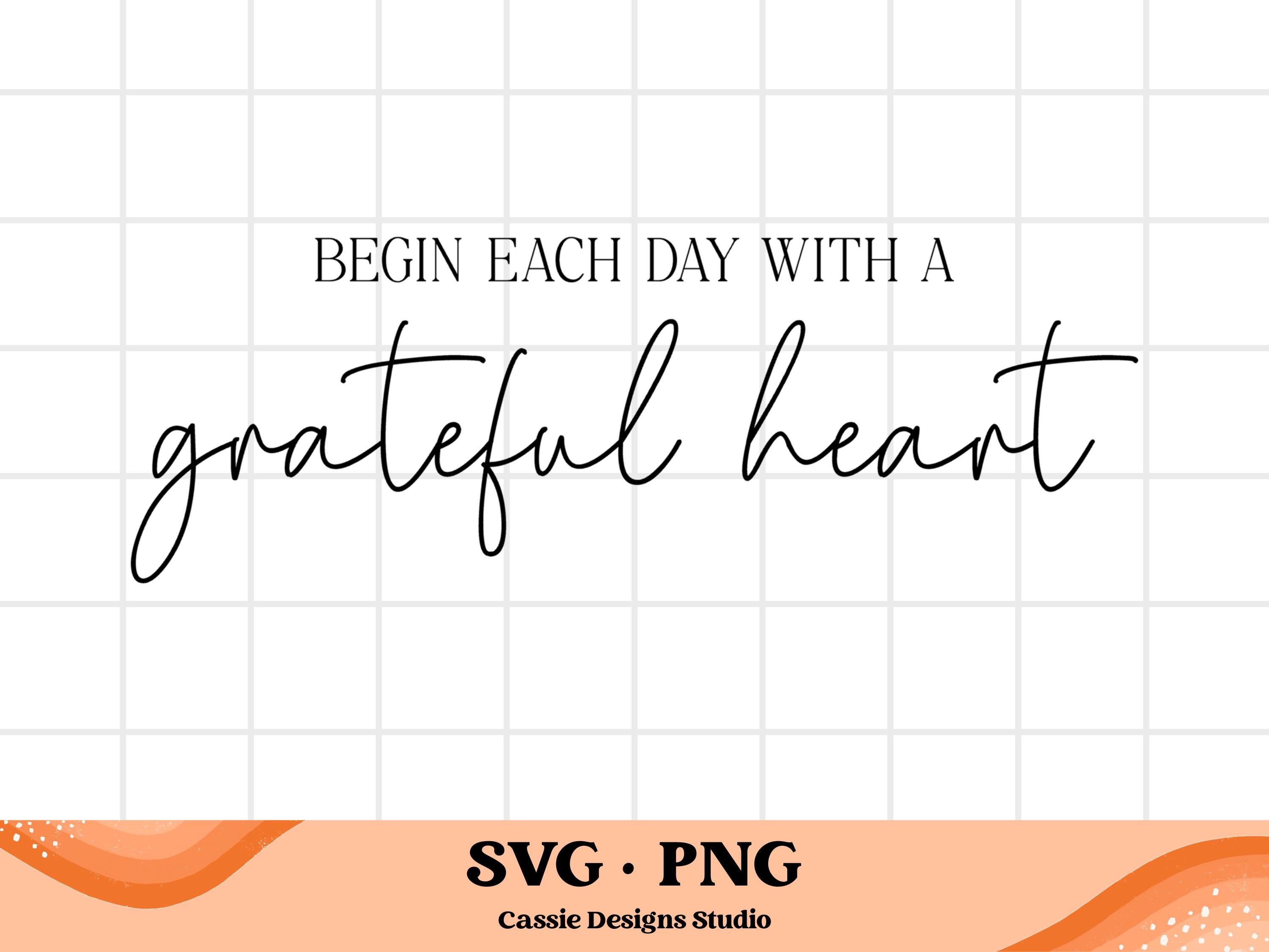 Begin Each Day With A Grateful Heart SVG | Inspirational Quote Svg ...