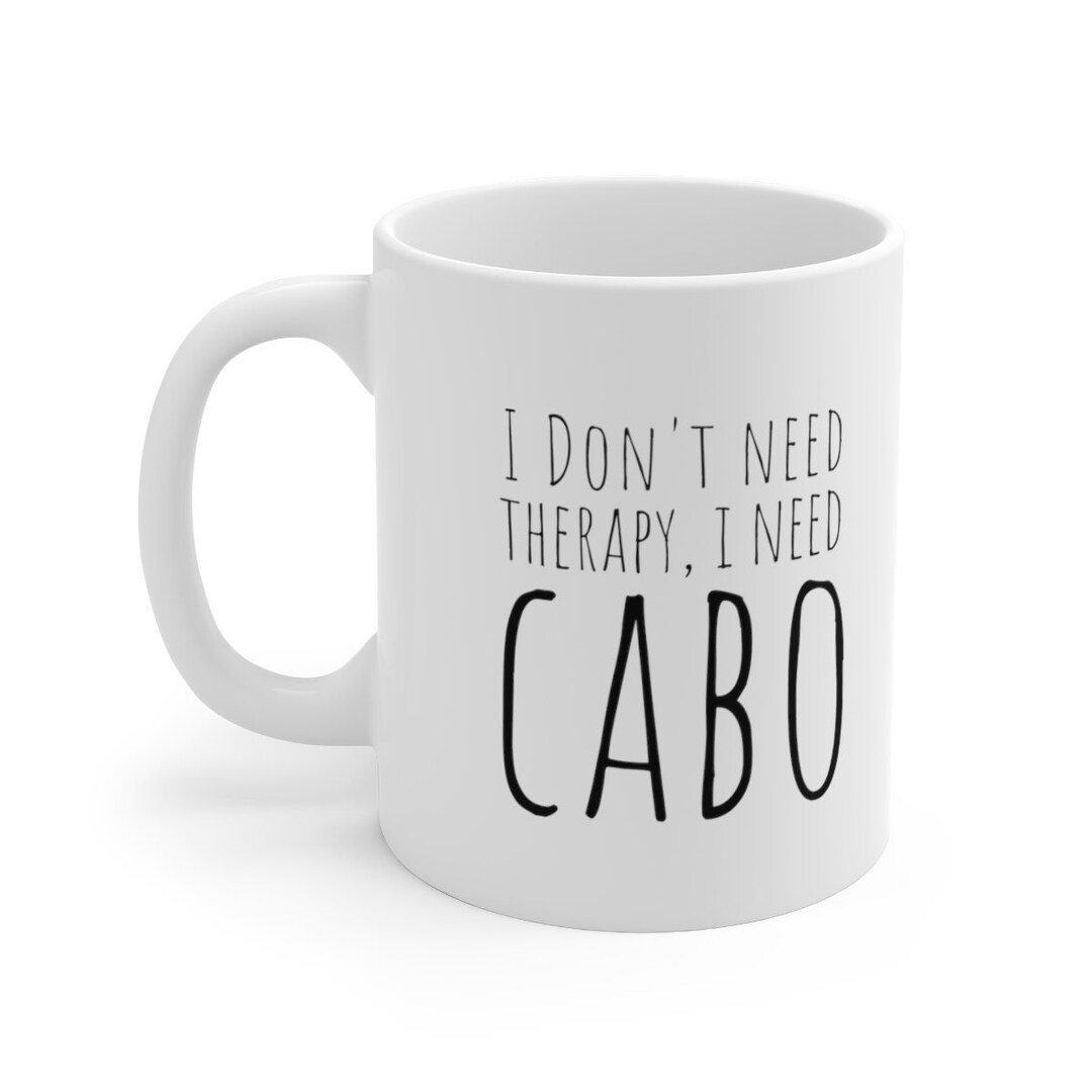 I Don't Need Therapy, Cabo San Lucas Gift, Cabo San Lucas Mug, Girls ...