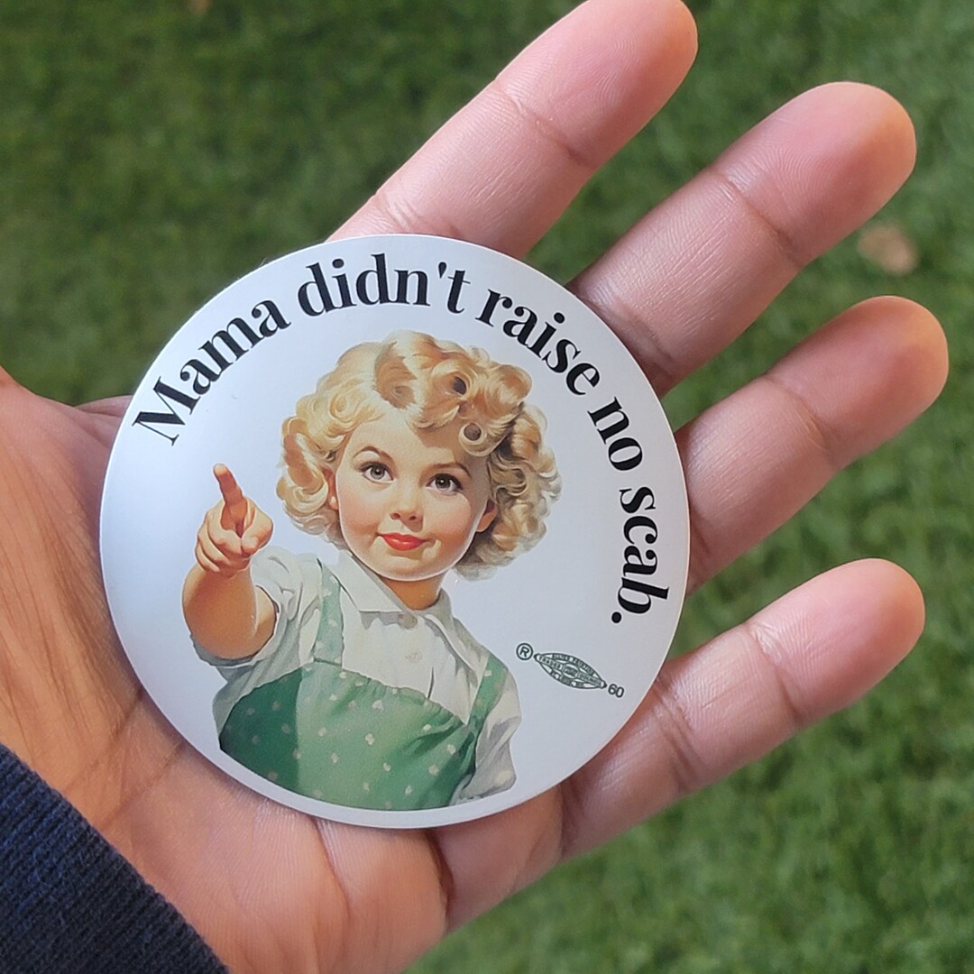 3 Inch retro, Vintage Mama Didn't Raise No Scabs, Solidarity, Labor ...