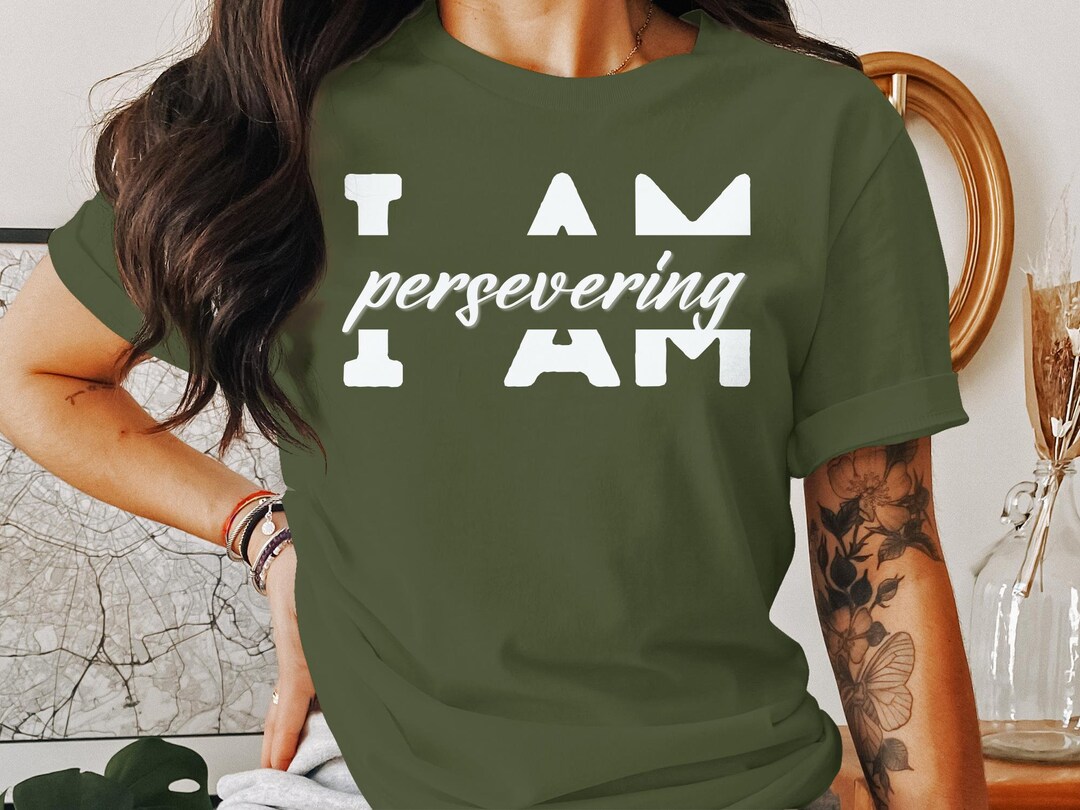 I Am Persevering Affirmation Quote Shirt Encouraging, Motivating ...