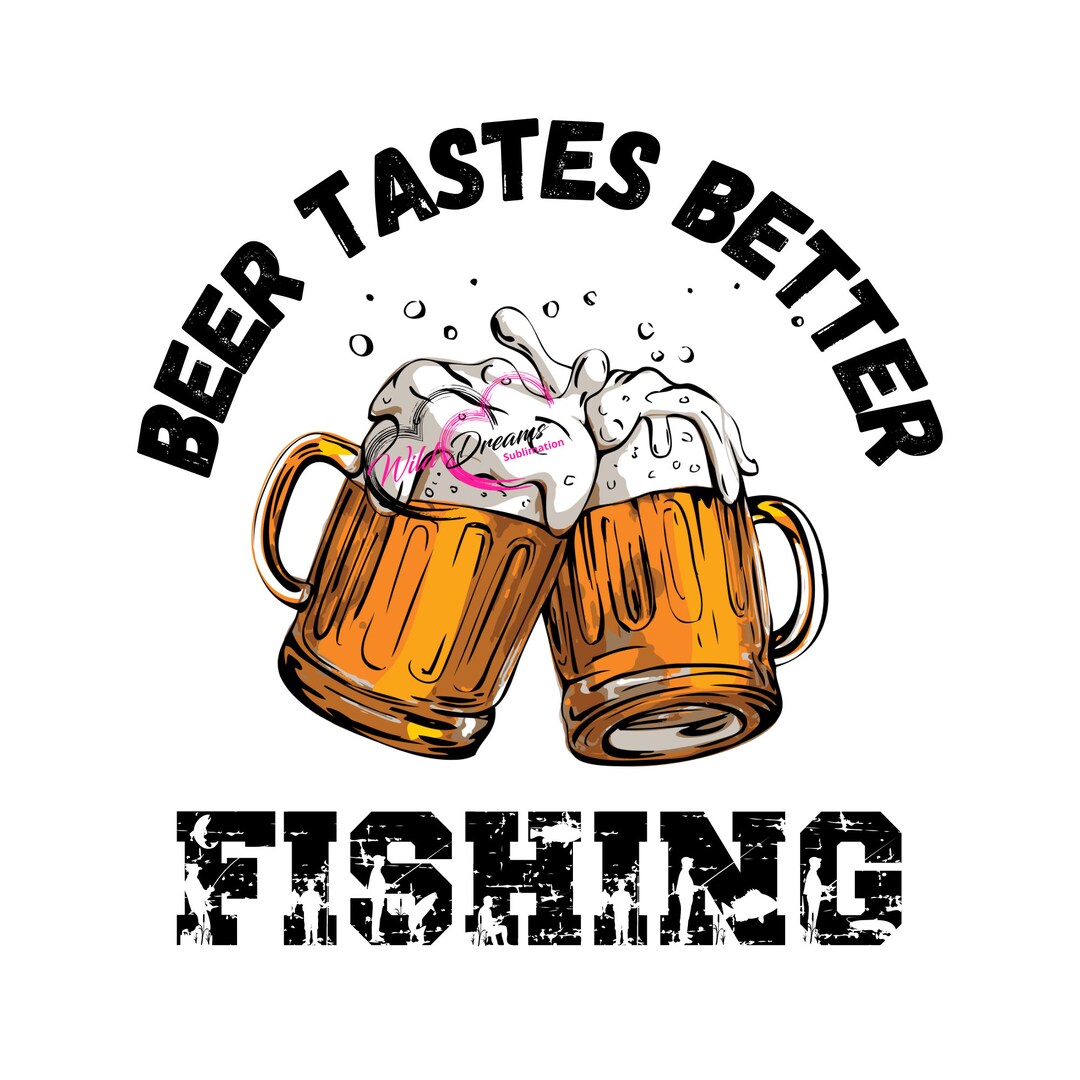 Beer Tastes Better While Fishing PNG Instant Download - Etsy