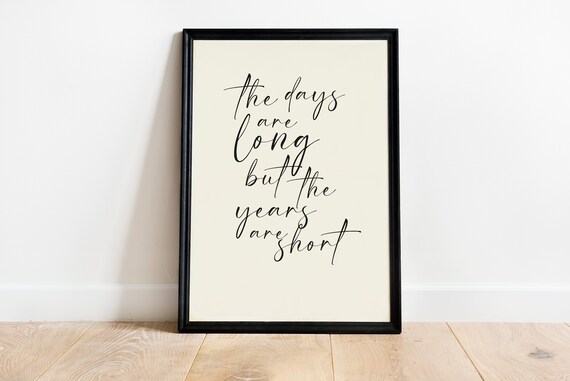 The Days Are Long but the Years Are Short PRINTABLE Wall Art - Etsy