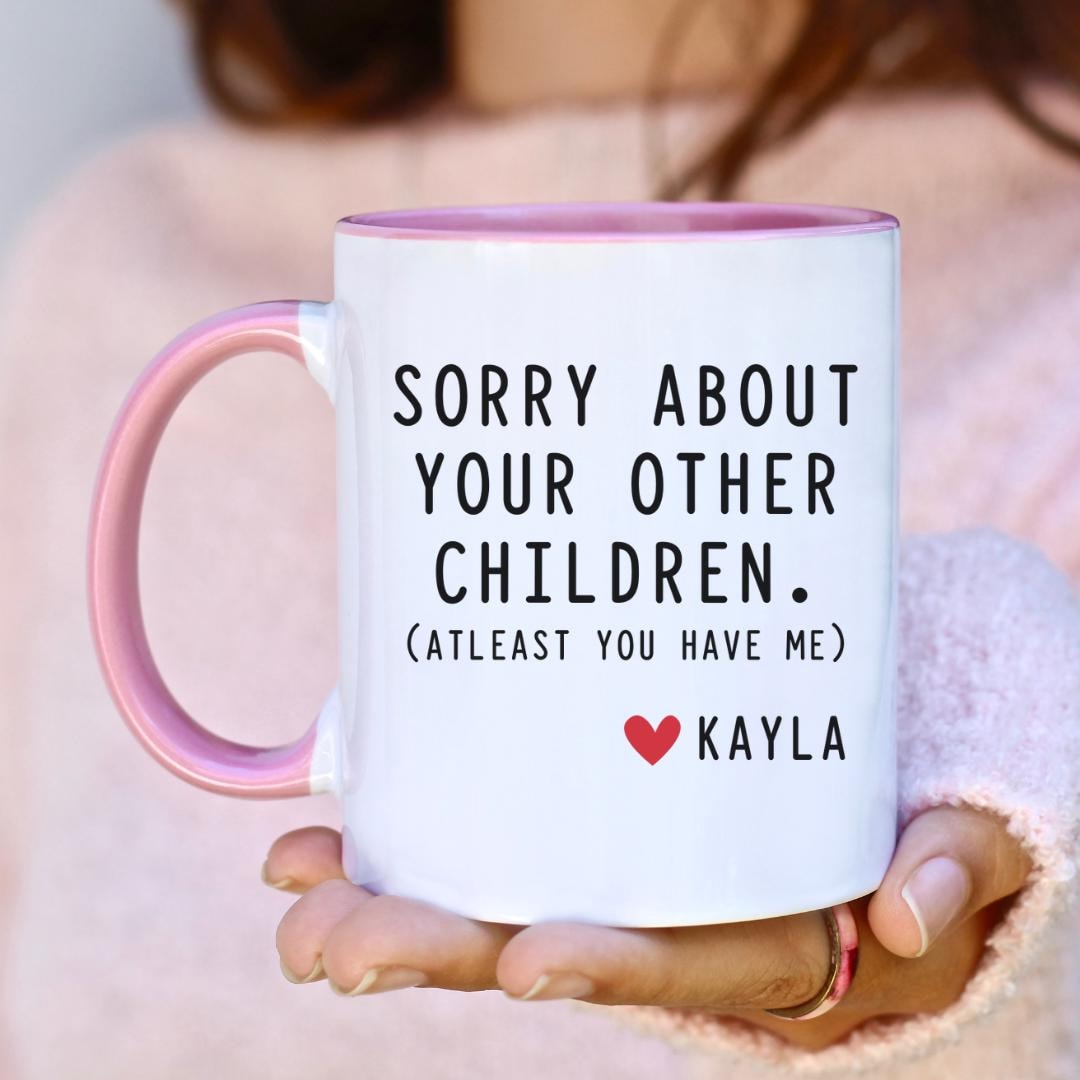 Funny Mom Coffee Mug: Sorry About Your Other Children - Etsy