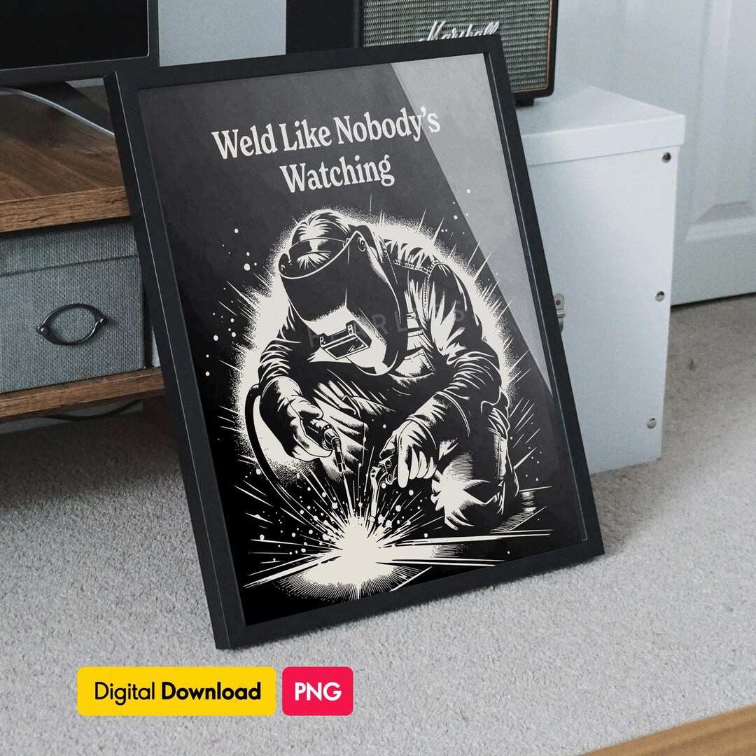 Printable Welder Wall Art Poster - "weld Like Nobody’s Watching ...