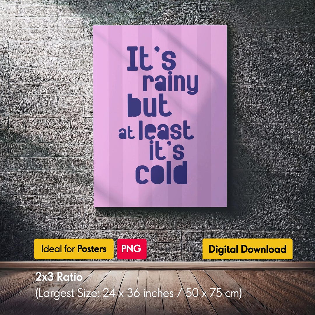 Sarcastic Wall Art PNG Poster it's Rainy but at Least It's Cold Funny ...