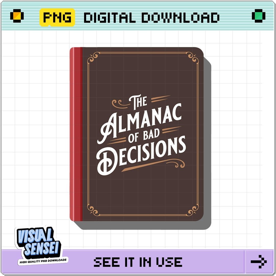 The Almanac of Bad Decisions PNG, Funny Sarcastic PNG for Stickers and ...