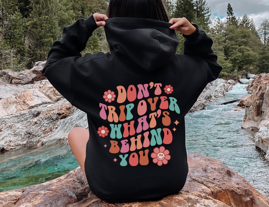 Don't Trip Over What's Behind You Hoodie, Psychedelic Trippy Hoodie ...