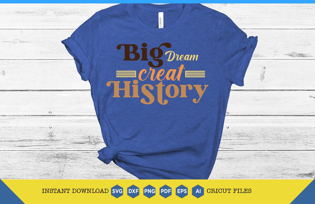 Big Dream Creat History Svg | Dream Create SVG L Gift for Shirt | Women ...