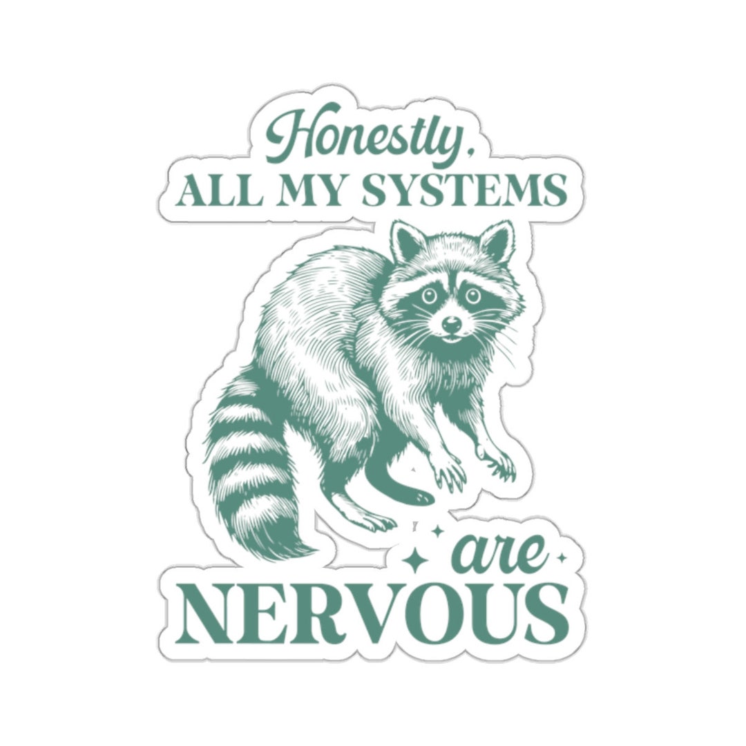 Honestly All My Systems Are Nervous, Mental Health Sticker, Raccoon ...