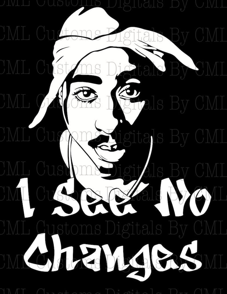 2pac SVG I See No Changes - Etsy