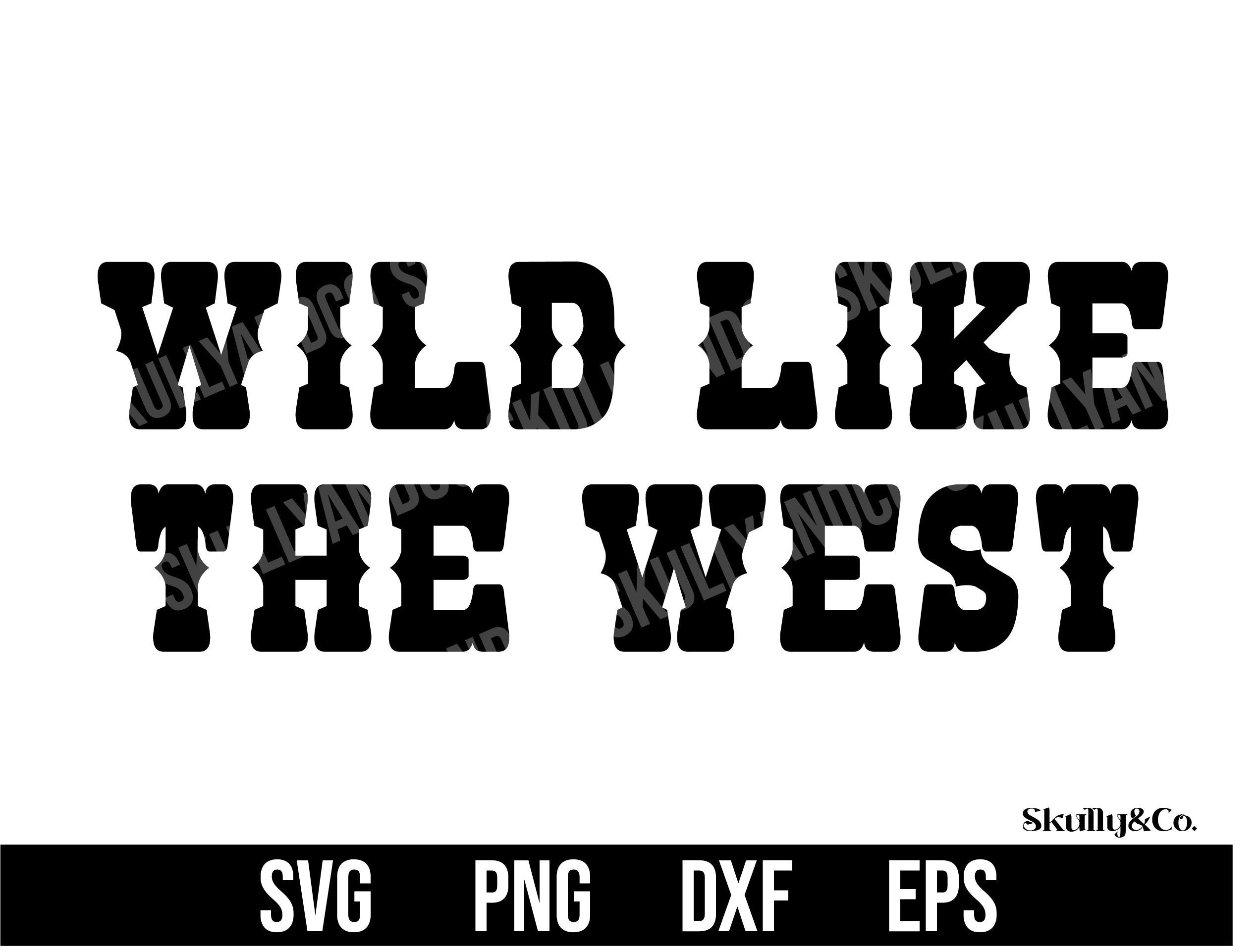 Wild Like the West Svg, Country Svg, Commercial Use Svg, Png, Dxf, and ...