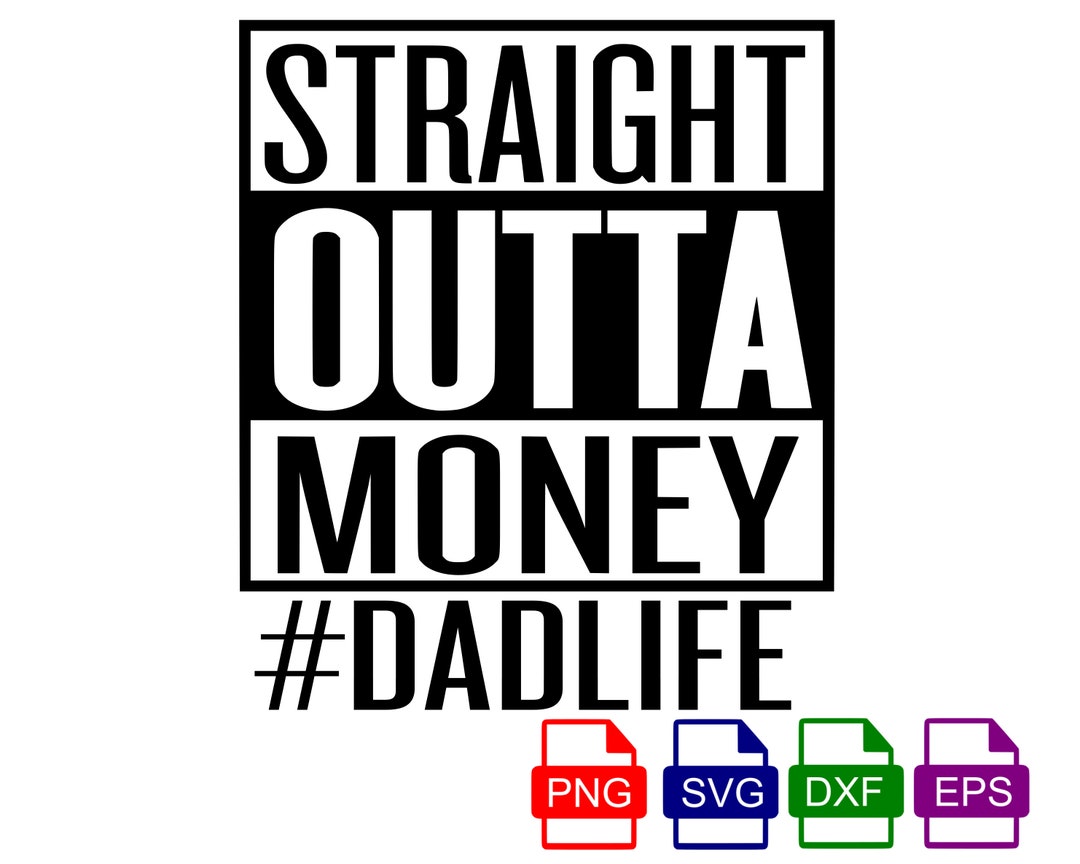 Straight Outta Money SVG PNG Download, Funny Dad Cut Files, Dad Life ...
