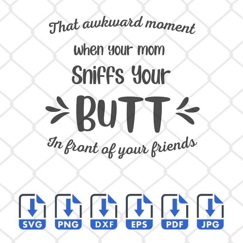 That Awkward Moment When Your Mom Sniffs Your Butt - SVG, PNG, EPS, Dxf ...