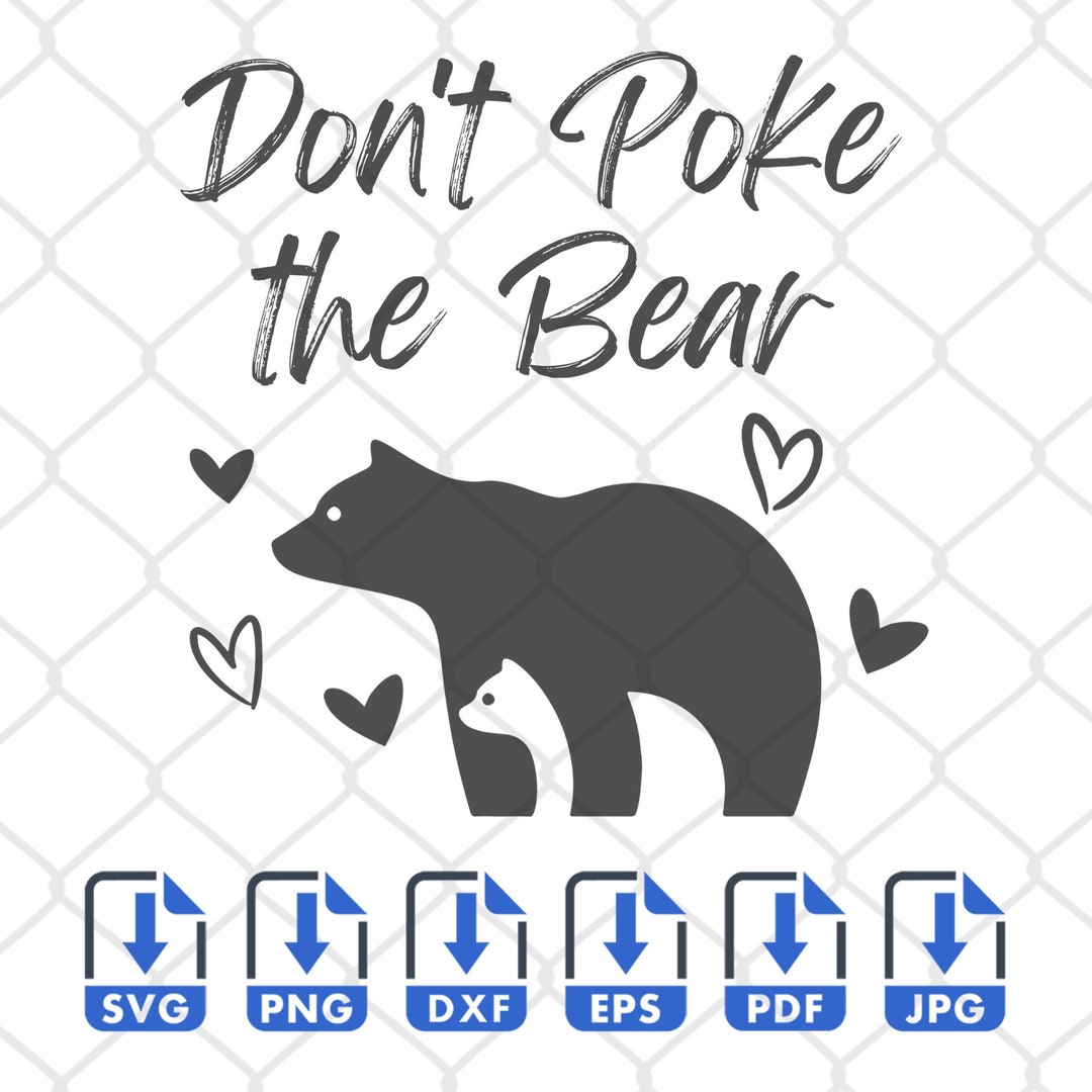Don't Poke the Bear - SVG, PNG, EPS, Dxf, Digital Cut File, Cricut ...