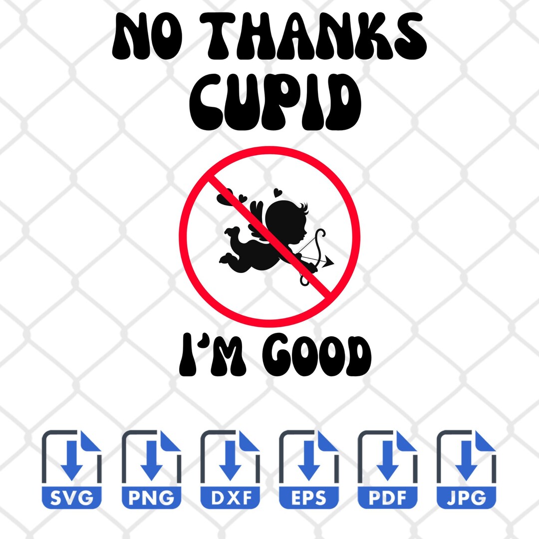 No Thanks Cupid I'm Good - SVG, PNG, EPS, Dxf, Digital Cut File, Cricut ...
