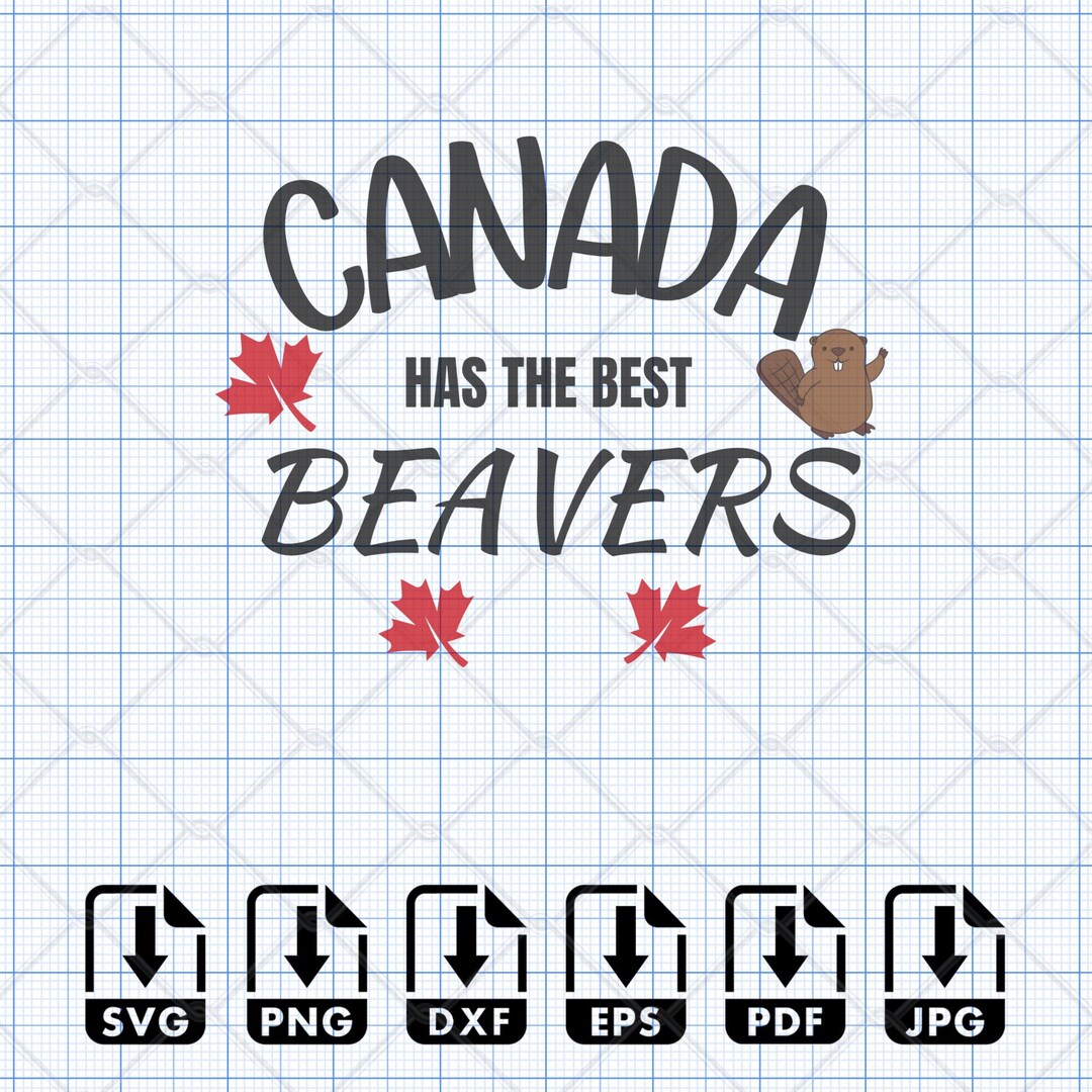 Canada Has the Best Beavers - SVG, PNG, Eps, Dxf, Digital Cut File ...