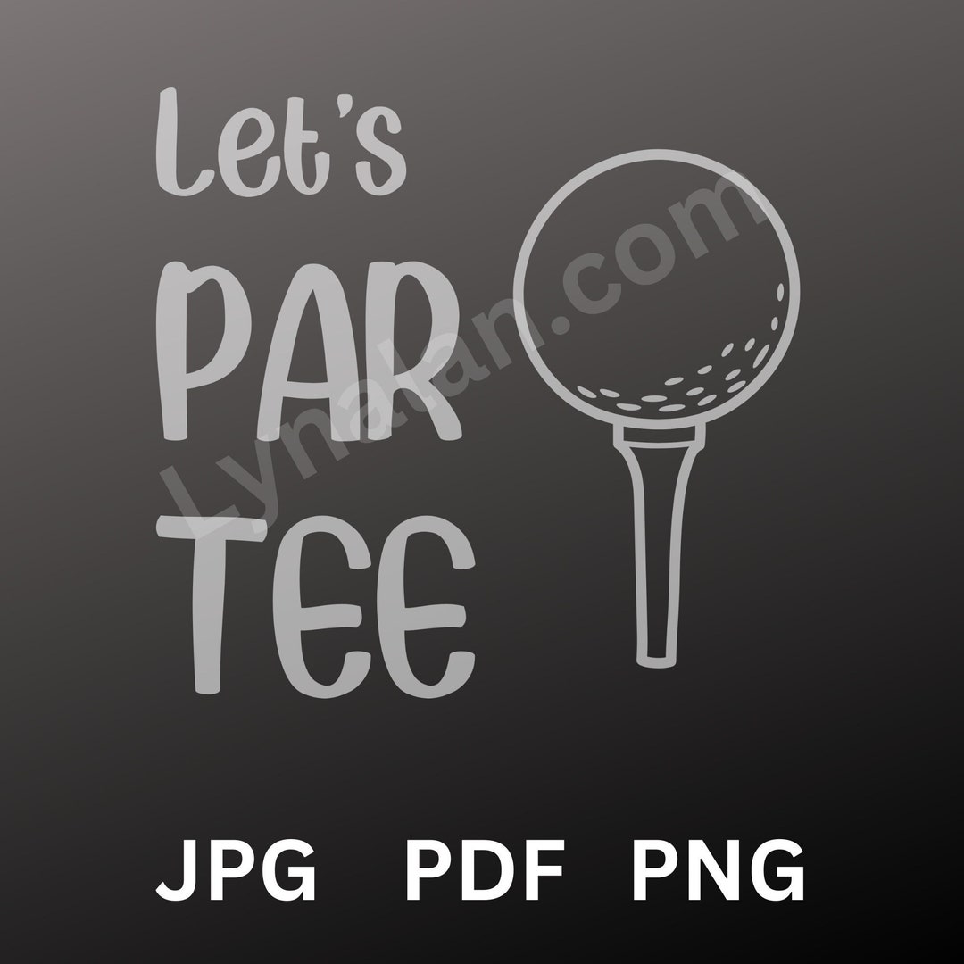 Let's PAR TEE -PNG, Pdf, Jpg, Digital Cut File, Cricut Maker ...