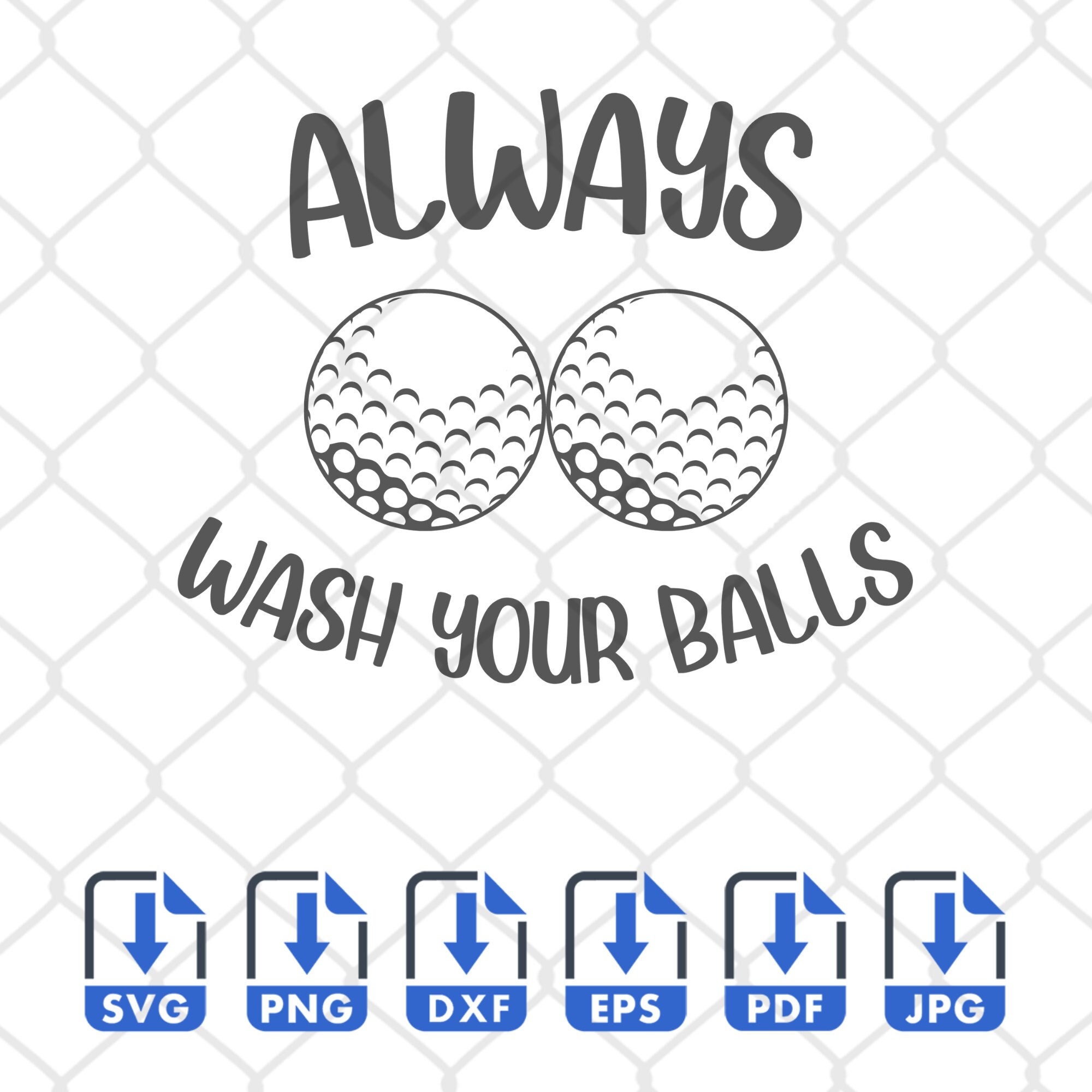 Always Wash Your Balls - SVG, PNG, EPS, Dxf, Digital Cut File, Cricut ...