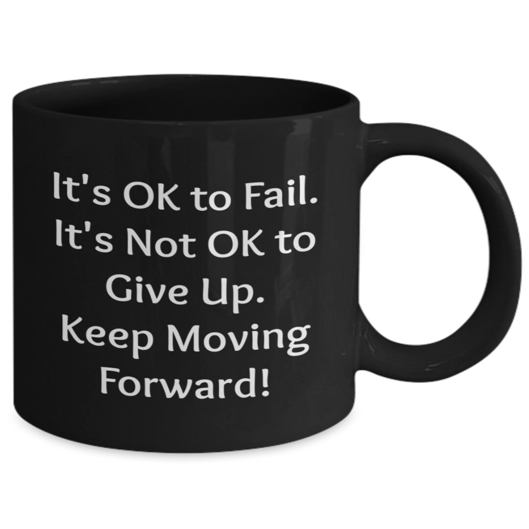 It's OK to Fail It's Not OK to Give up Keep Moving Forward Mug Black - Etsy