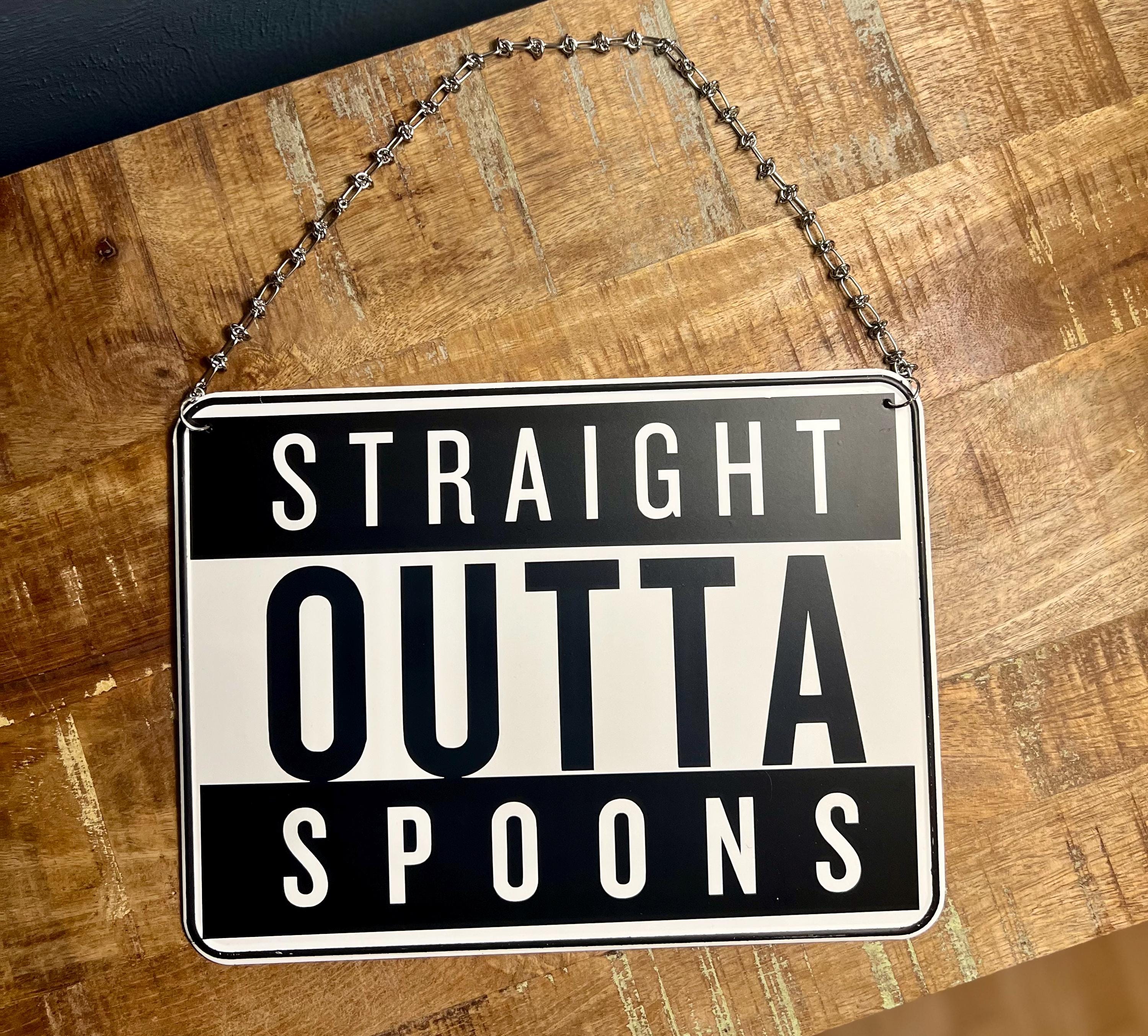 Straight Outta Spoons Metal Sign – Funny Chronic Illness Decor - Etsy