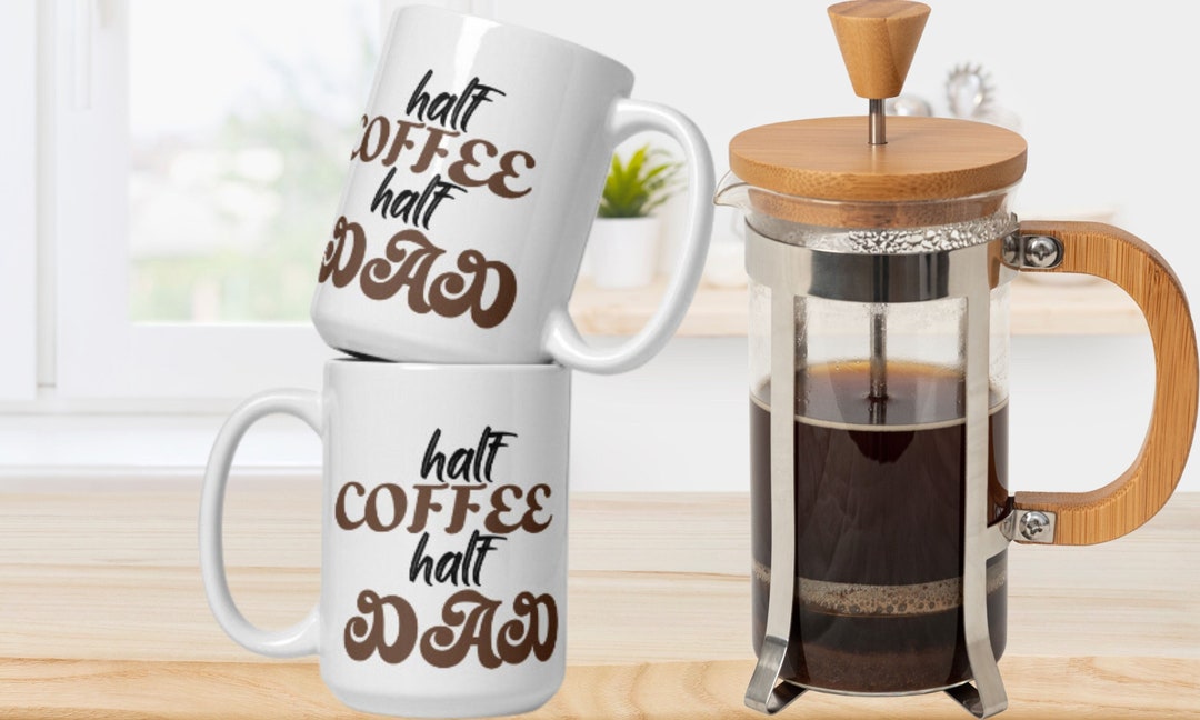 Half Coffee Half Dad Mug, Father's Day Gift, Funny Dad Coffee Mug ...