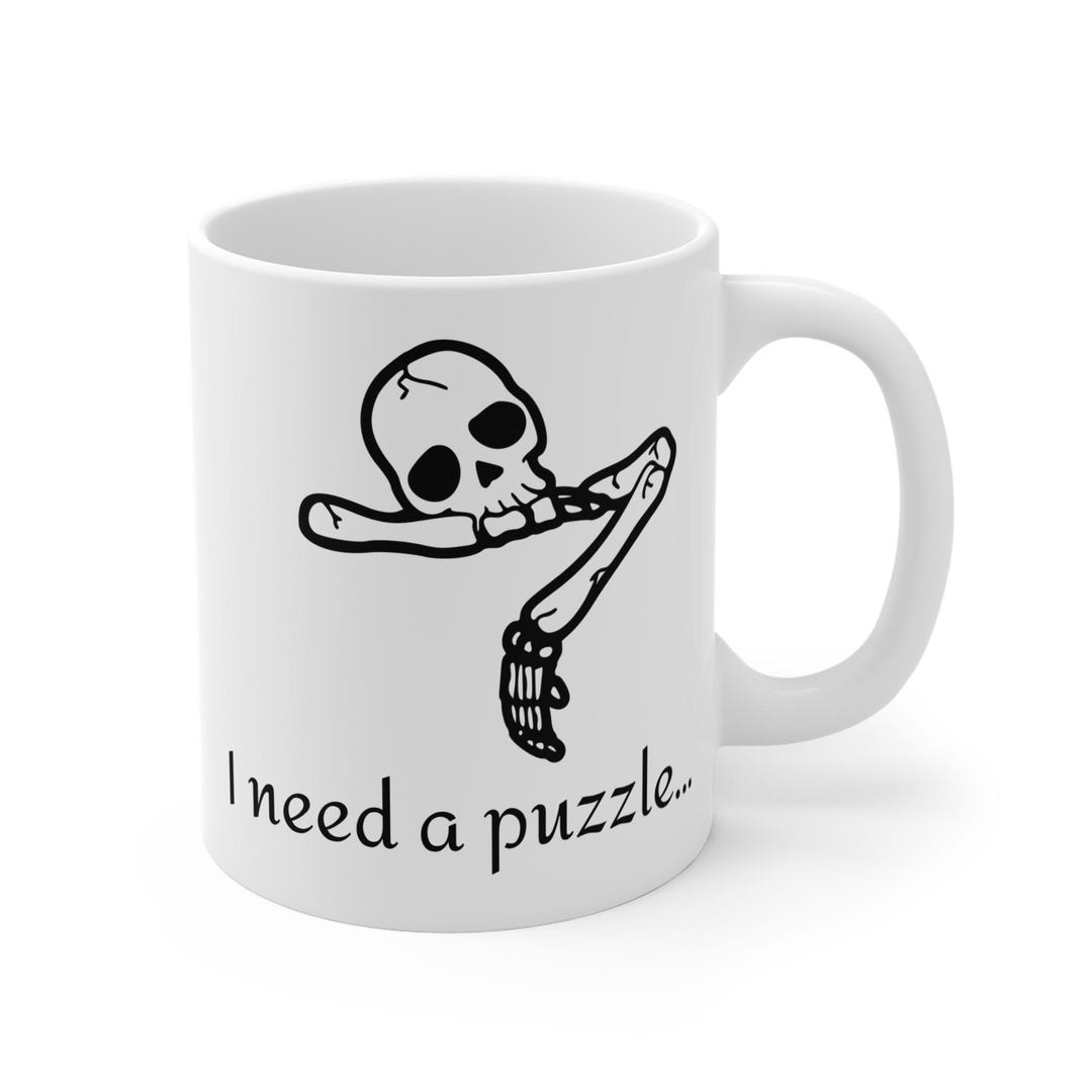 Bored Skeleton i Need a Puzzle... 11 Oz Mug for Jigsaw Puzzle Lovers ...