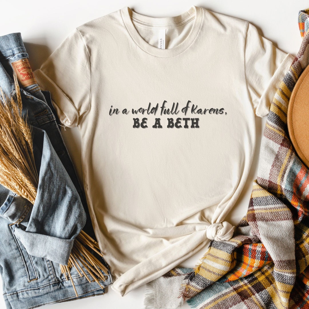 In a World Full of Karens Be a Beth Dutton T-shirt - Etsy