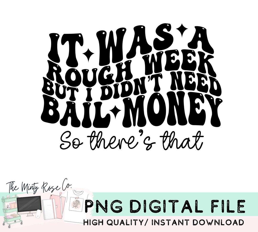 It Was a Rough Week but I Didn't Need Bail Money, so There's That Png ...